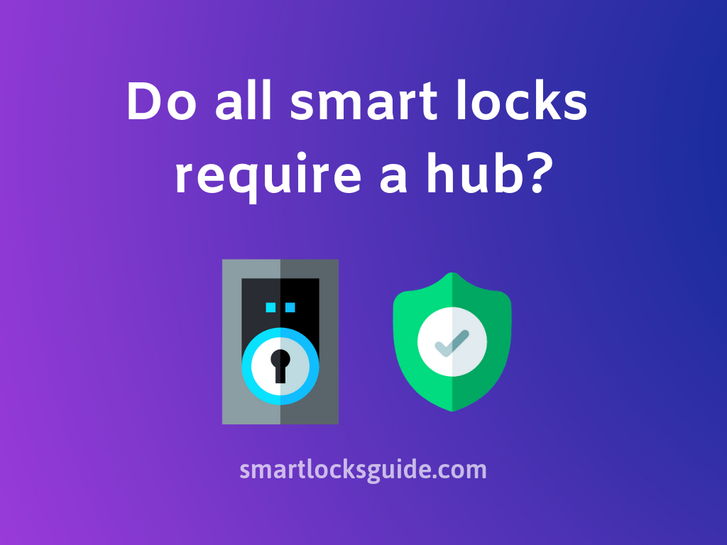 Do All Smart Locks Require A Hub? - Smart Locks Guide