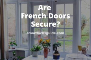 Are French Doors Secure? (Detailed Security Analysis) - Smart Locks Guide