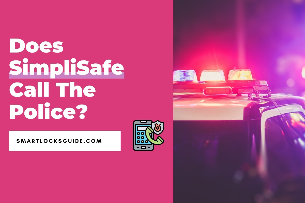 Does SimpliSafe Call The Police? - Smart Locks Guide