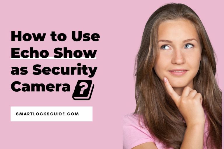 How To Use Echo Show As Security Camera Complete Guide Smart Locks how-to-use-echo-show-as-security-camera-complete-guide-smart-locks