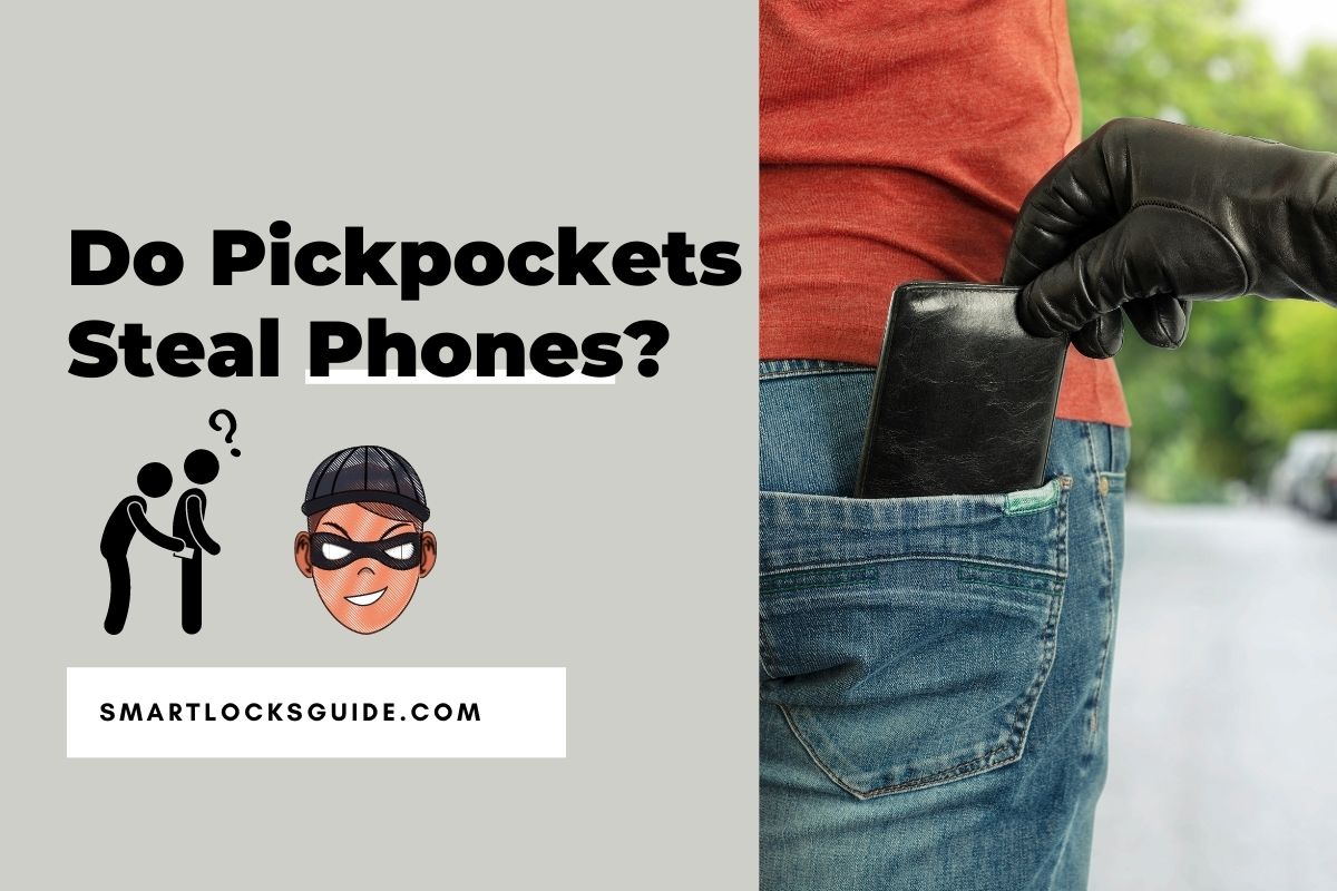 Do Pickpockets Steal Phones It S Not What You Expect Smart Locks Guide