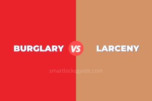 Burglary vs Larceny (A Comprehensive Guide) - Smart Locks Guide