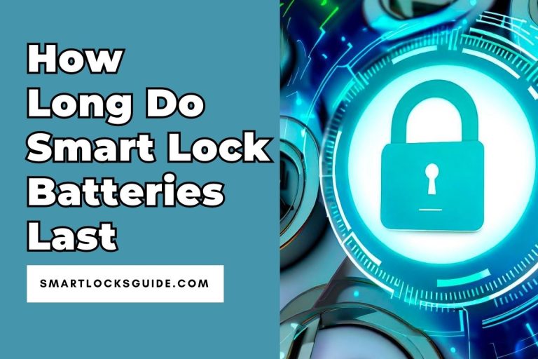 How Long Do Smart Lock Batteries Last? (A Comprehensive Look) - Smart ...
